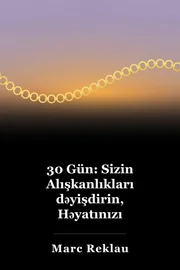 30 Gün: Sizin Alışkanlıkları dəyişdirin, Həyatınızı dəyişdirin book cover