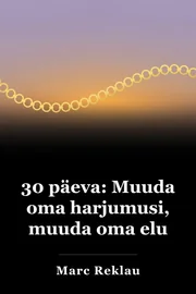 30 päeva: muuda oma harjumusi, muuda oma elu book cover