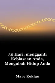 30 Hari: mengganti Kebiasaan Anda, Mengubah Hidup Anda book cover