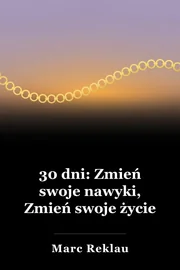 30 dni: Zmień swoje nawyki, Zmień swoje życie book cover