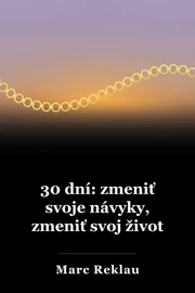 30 dní: zmeniť svoje návyky, zmeniť svoj život book cover