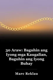 30 Araw: Baguhin ang Iyong mga Kaugalian, Baguhin ang Iyong Buhay book cover