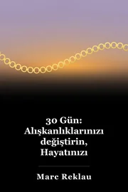30 Gün: Alışkanlıklarınızı değiştirin, Hayatınızı Değiştirin book cover