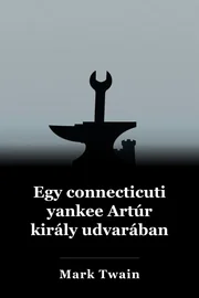 Egy connecticuti yankee Artúr király udvarában book cover