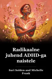 Radikaalne juhend ADHD-ga naistele book cover