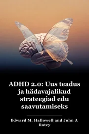 ADHD 2.0: Uued teadused ja olulised strateegiad edukusele kõrvalejuhtimisega book cover