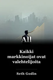 Kaikki markkinoijat ovat valehtelijoita book cover