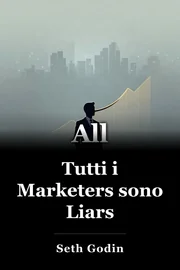 Tutti i Marketers sono Liars book cover
