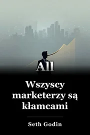 Wszyscy marketerzy są kłamcami book cover