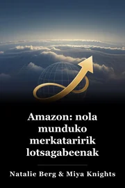 Amazon: nola munduko merkataririk lotsagabeenak merkataritza iraultzen jarraituko duen book cover