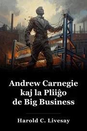 Andrew Carnegie kaj la Pliiĝo de Big Business book cover