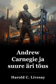 Andrew Carnegie ja suure äri tõus book cover