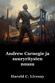 Andrew Carnegie ja suuryritysten nousu book cover