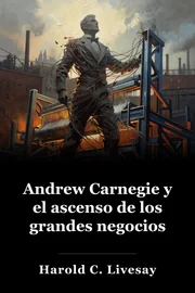 Andrew Carnegie y el ascenso de los grandes negocios book cover