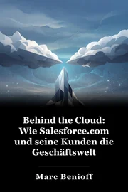 Behind the Cloud: Wie Salesforce.com und seine Kunden die Geschäftswelt revolutionieren book cover