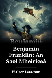 Benjamin Franklin: An Saol Mheiriceá book cover