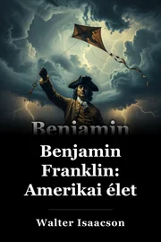 Benjamin Franklin: Amerikai élet book cover