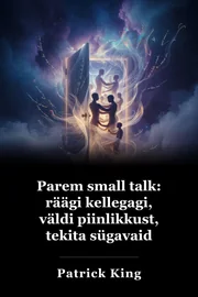 Parem väike kõne: rääkige igaühega, vältige piinlikkust, tekitage sügavaid vestlusi ja tehke tõelisi sõpru book cover
