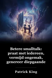 Beter klein gesprek: Praat met iedereen, Vermijd Awkwardness, Genereer diepe gesprekken, en maak echte vrienden book cover