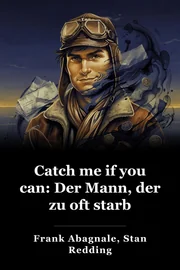 Catch Me If You Can: Die wahre Geschichte eines echten Fake book cover
