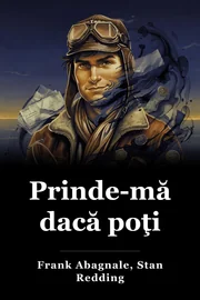 Prinde-mă dacă poţi: Povestea adevărată a unui fals adevărat book cover