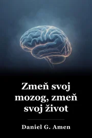 Zmeňte svoj mozog, meňte svoj život book cover
