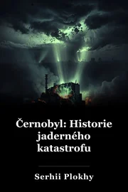 Černobyl: Historie jaderného katastrofu book cover