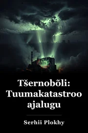 Tšernobõli: Tuumakatastroofi ajalugu book cover