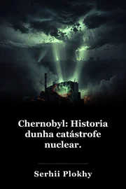 Chernobyl: Historia dunha catástrofe nuclear. book cover