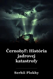Černobyľ: História jadrovej katastrofy book cover