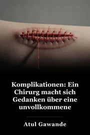 Komplikationen: Notizen eines Chirurgen zu einer unvollkommenen Wissenschaft book cover