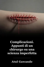 Complicazioni: le note di un chirurgo su una scienza imperfetta book cover