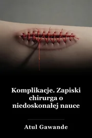 Komplikacje: Uwagi chirurga na temat niedoskonałej nauki book cover