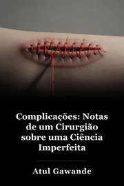 Complicações: Notas de um cirurgião sobre uma ciência imperfeita book cover