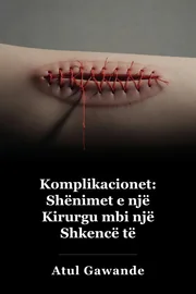 Ndërlikime: Kirurgu vëren një shkencë të papërsosur book cover