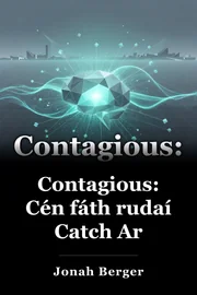 Contagious: Cén fáth rudaí Catch Ar book cover