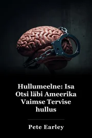 Hullumeelne: Isa Otsi läbi Ameerika Vaimse Tervise hullus book cover