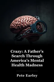 Crazy: A Father’s Search Through America’s Mental Health Madness book cover