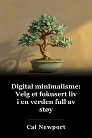 Digital minimalisme: å velge et fokusert liv i en noisy verden book cover