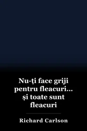 Nu-ți face griji pentru fleacuri… și toate sunt fleacuri book cover