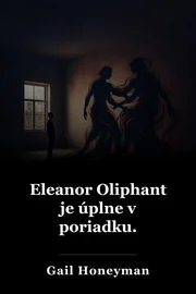 Eleanor Oliphant je úplne v poriadku. book cover