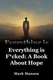 Everything is F*cked: A Book About Hope book cover