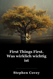 First Things First. Was wirklich wichtig ist book cover
