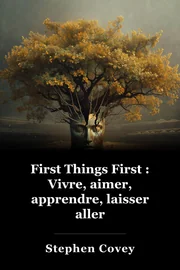 First Things First : Vivre, aimer, apprendre, laisser aller book cover