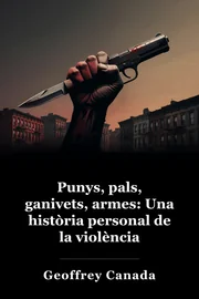 Fist,  Stick, Knife, Gun: una història personal de la violència book cover