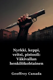 Nyrkki, keppi, veitsi, ase: Henkilökohtainen historia väkivalta book cover