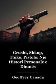 Grusht, shkop, thikë, armë: Një histori personale e dhunës book cover
