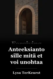 Anna anteeksi, mitä et voi unohtaa. book cover