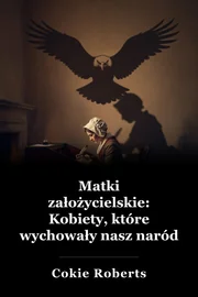 Matki założycielskie: Kobiety, które wychowały nasz naród book cover