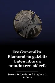 Freakonomics: Rogue Economist-ek guztiaren ezkutuko aldea aztertzen du book cover